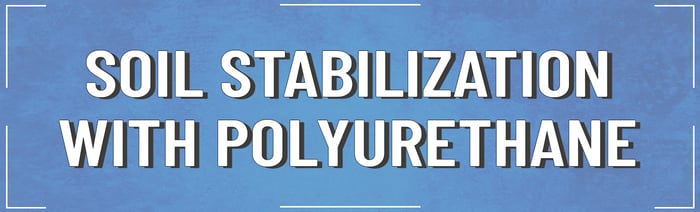 Soil Stabilization with Polyurethane